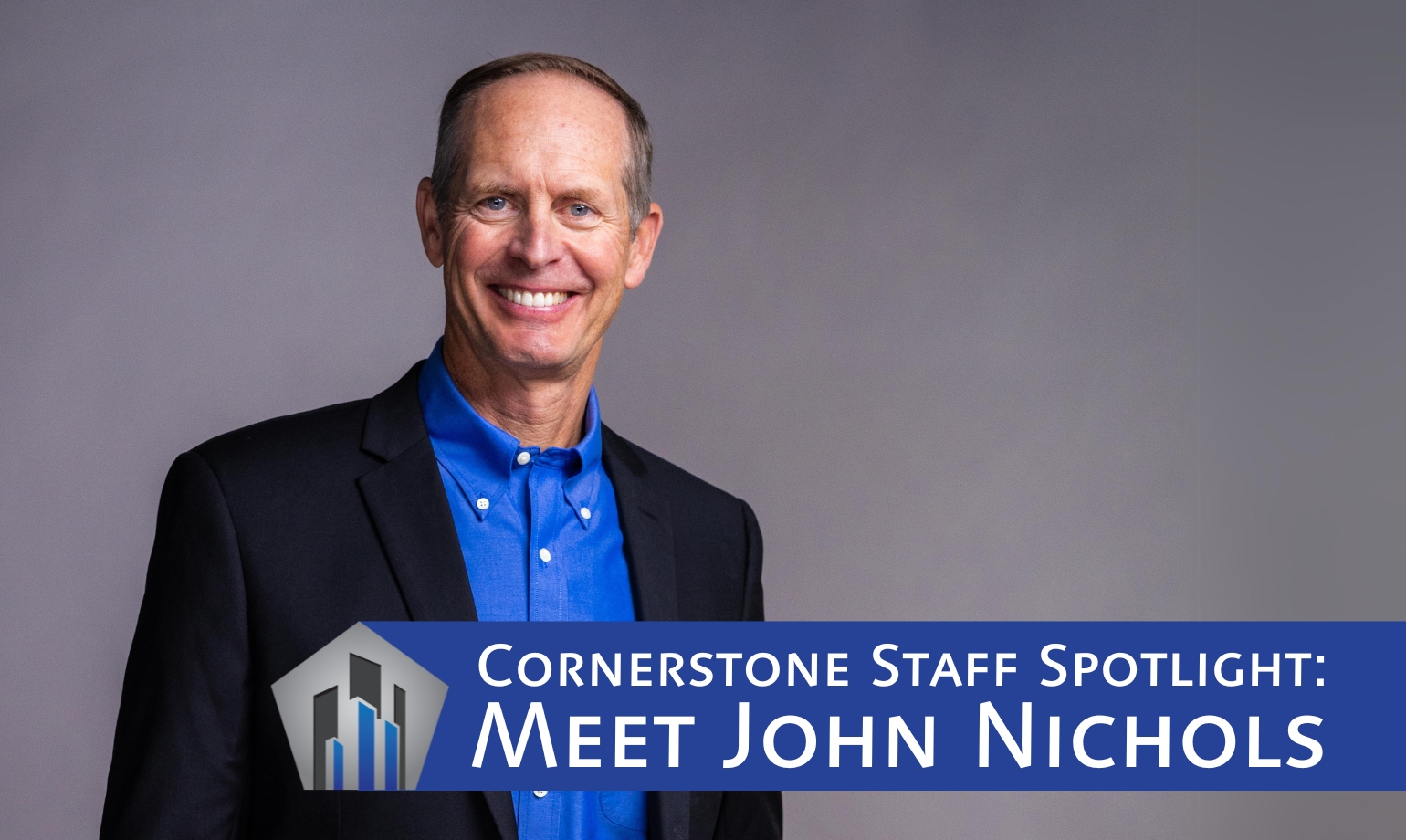Cornerstone Staff Spotlight: Meet John Nichols - Cornerstone Commercial Investments